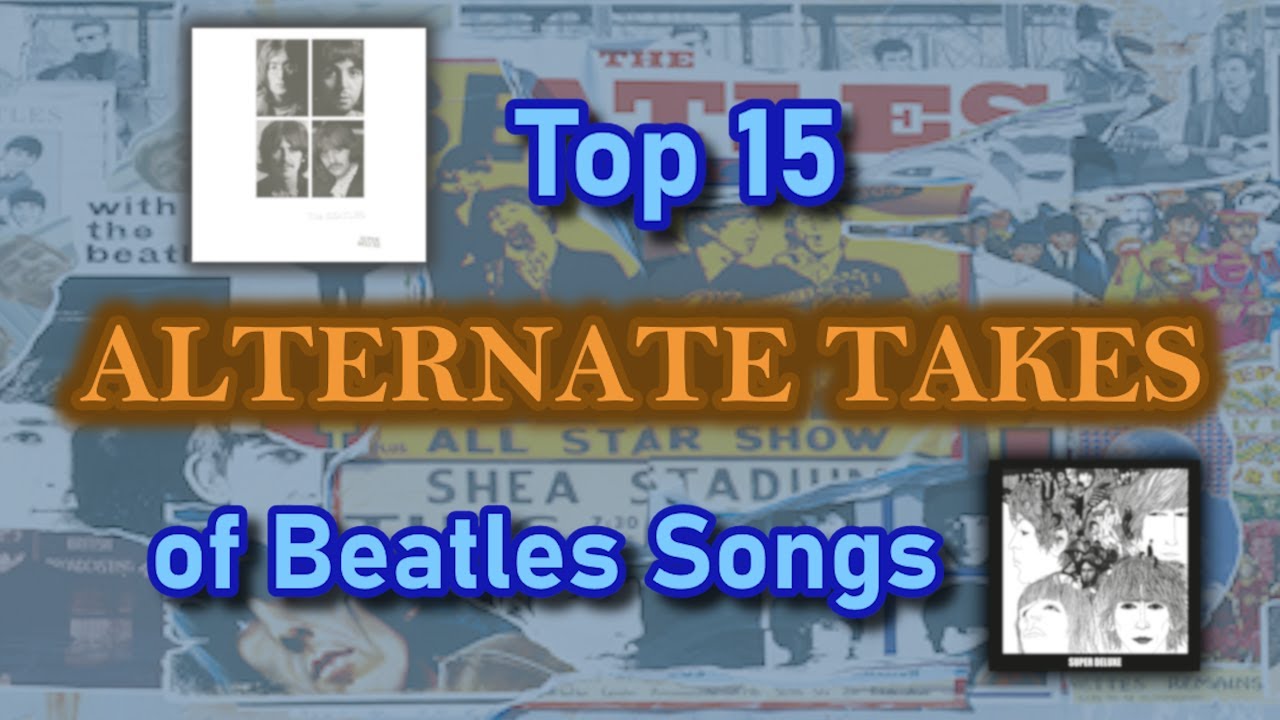 Top 15 ALTERNATE TAKES of Beatles Songs - YouTube