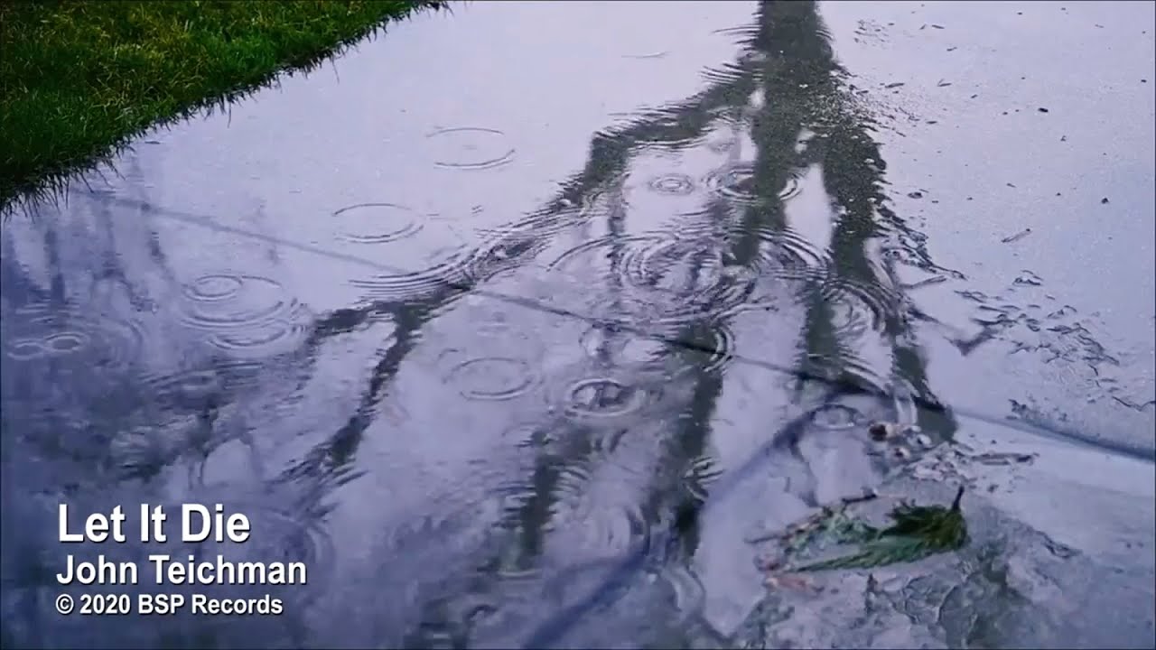 Let It Die - John Teichman - YouTube