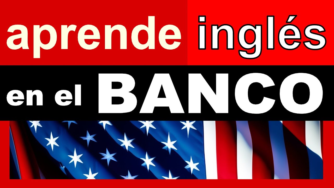 🔴 APRENDE INGLÉS BÁSICO PARA PRINCIPIANTES EN EL BANCO - CURSO DE ...