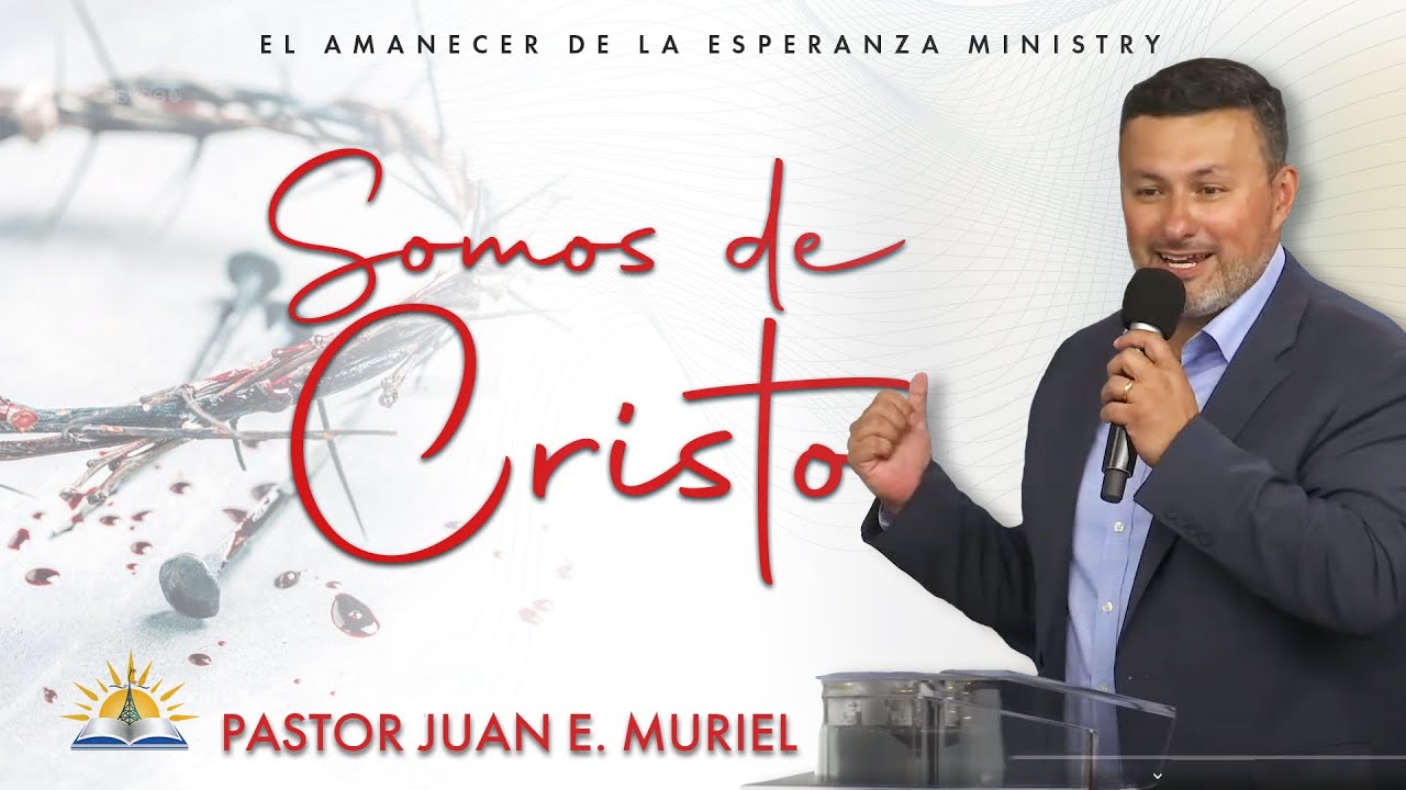Somos de Cristo - Pastor Juan E. Muriel - YouTube
