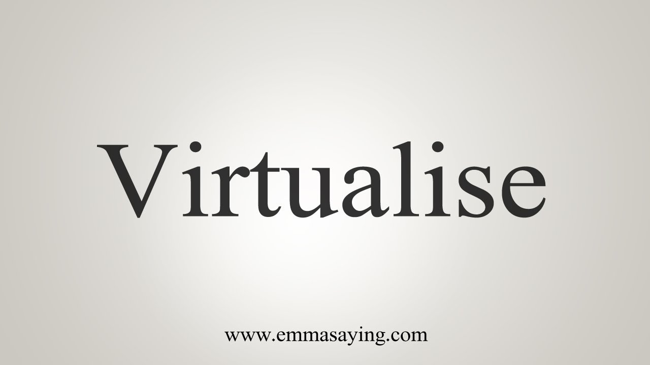 How To Say Virtualise - YouTube