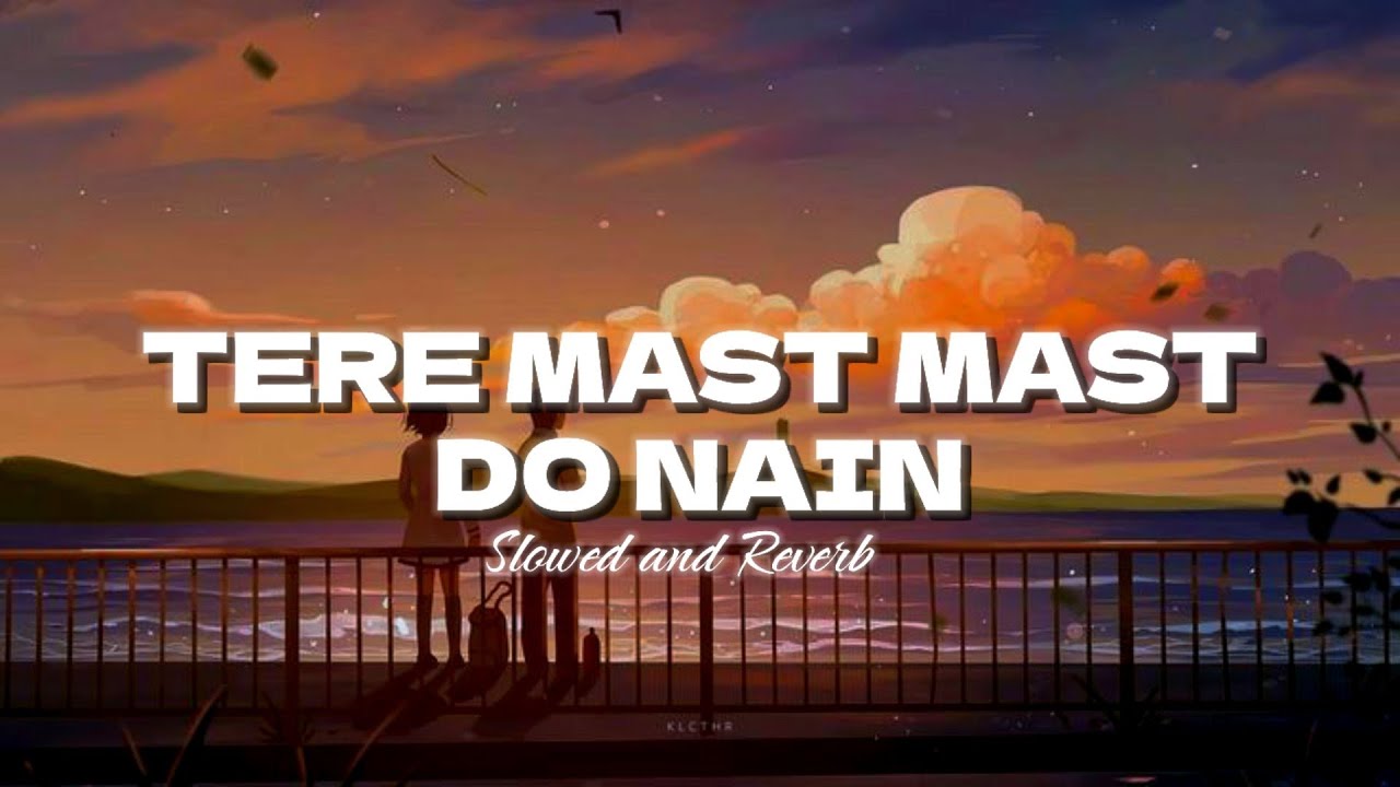 Tere Mast Mast Do Nain Slowed And Reverb Lofi music Rahat Nusrat Fateh ...
