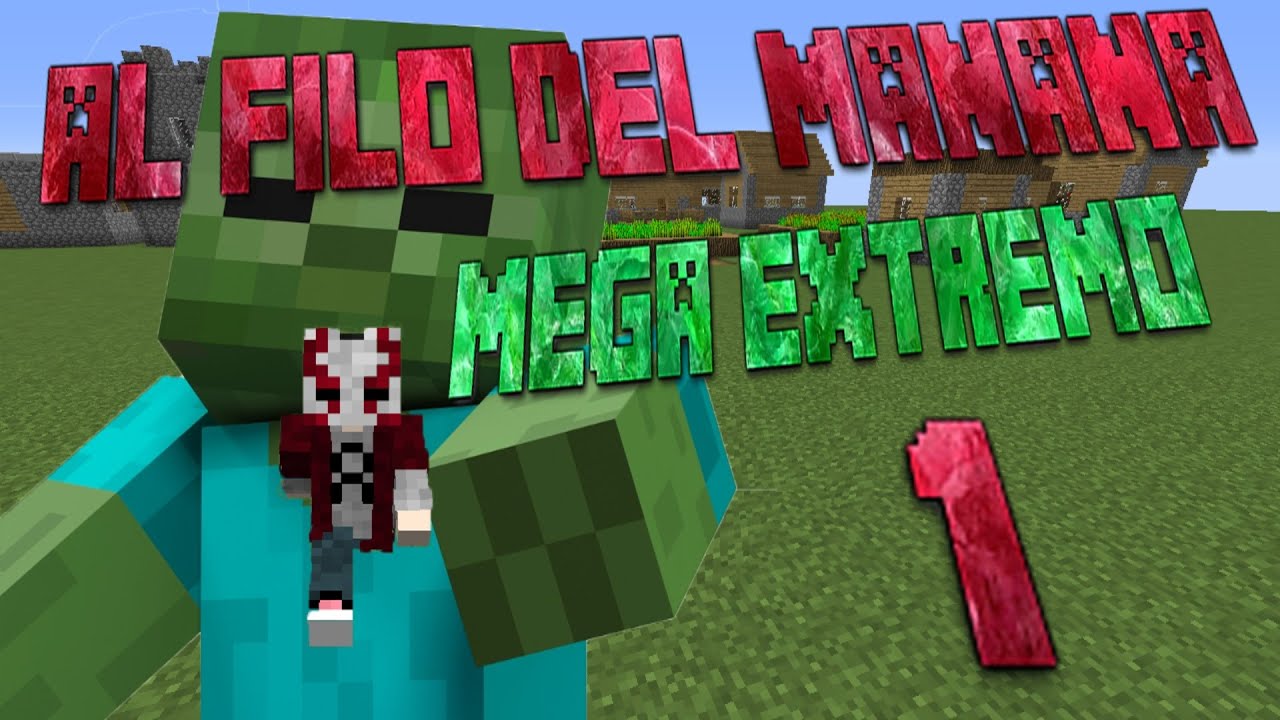 AL FILO DEL MAÑANA - MINECRAFT MEGA EXTREMO - YouTube