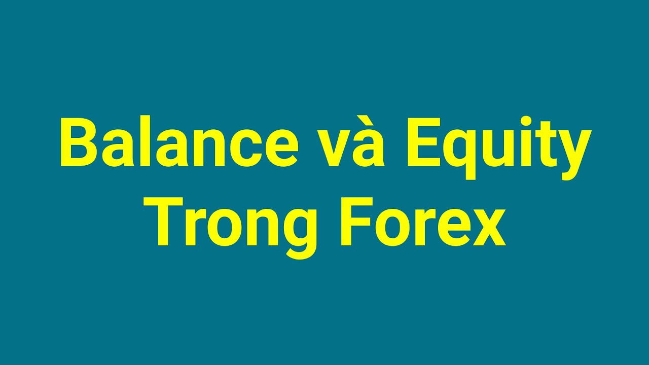 Forex | Balance là gì - Equity là gì | Balance và Equity khác nhau như thế nào - YouTube