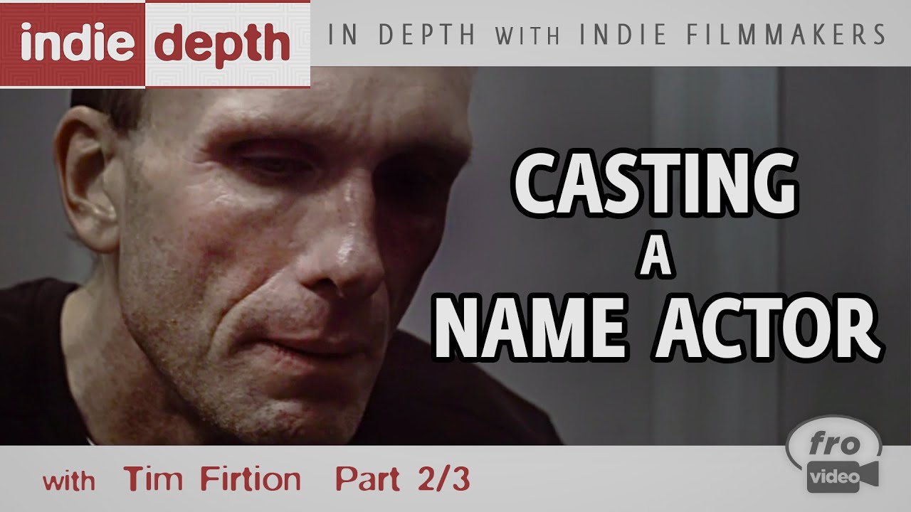 Casting a Name Actor | Filmmaking Talks - Tim Firtion 2/3 - YouTube
