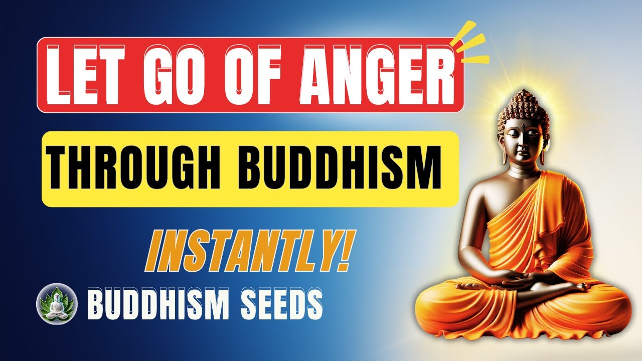 How Buddhism Teaches You to Let Go of Anger Instantly | BUDDHISM SEEDS ...
