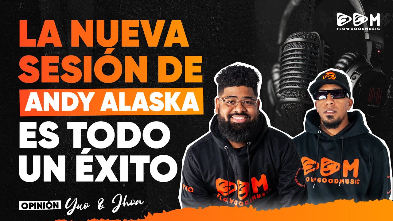 LA NUEVA SESSION DE ANDY ALASKA ES TODO UN EXITO - YouTube