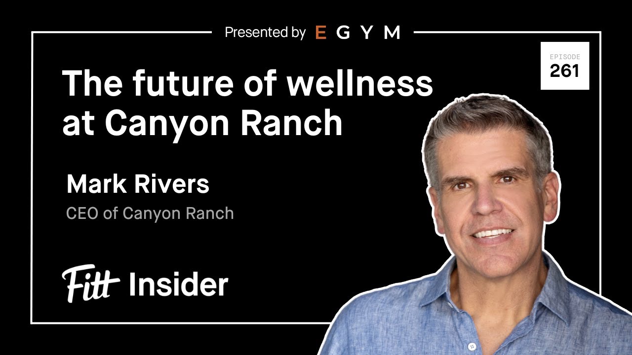 261. The Future of Wellness at Canyon Ranch with Mark Rivers, CEO of ...