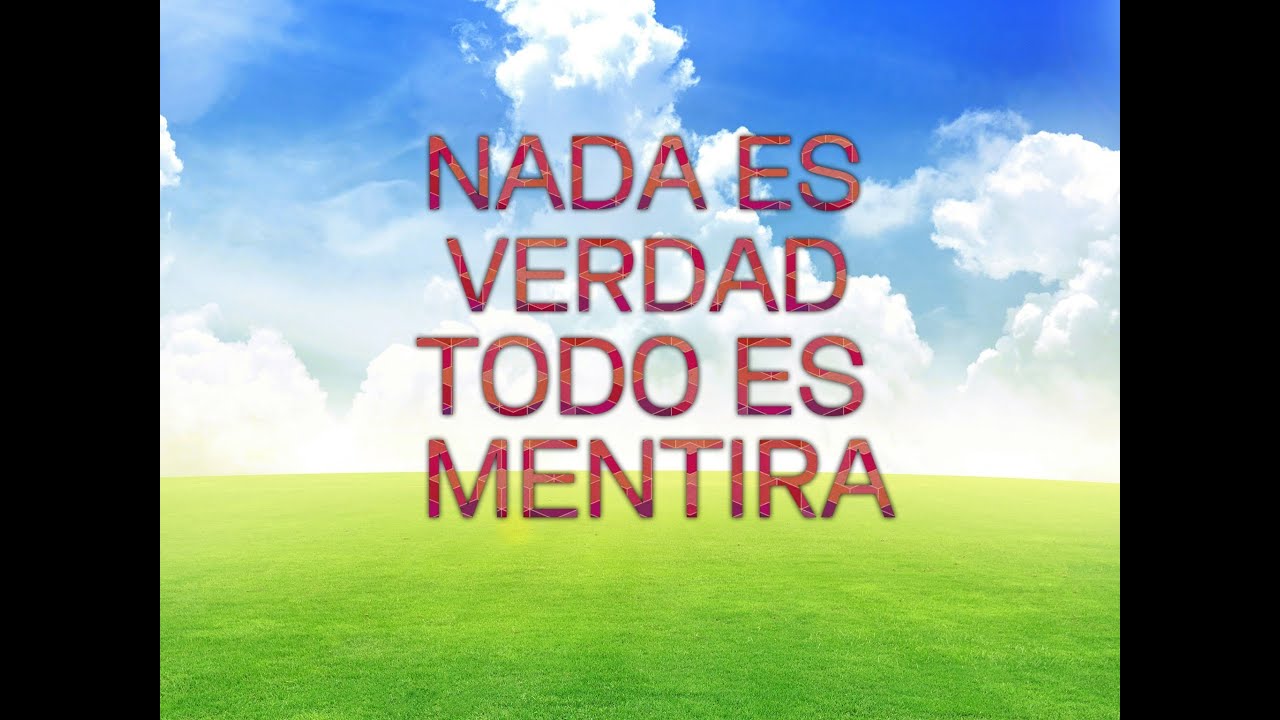 NADA ES VERDAD TODO ES MENTIRA - YouTube