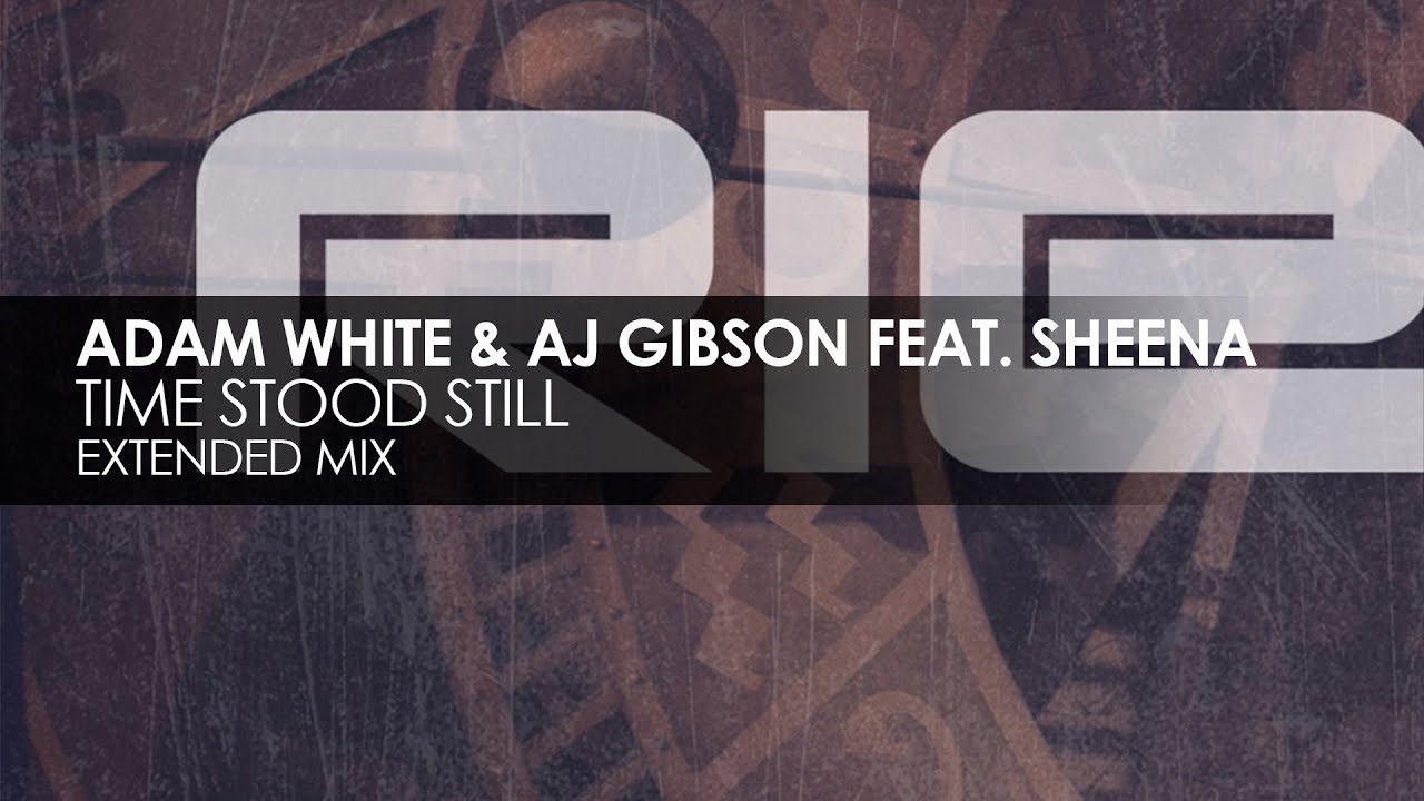 Adam White & AJ Gibson featuring Sheena - Time Stood Still - YouTube
