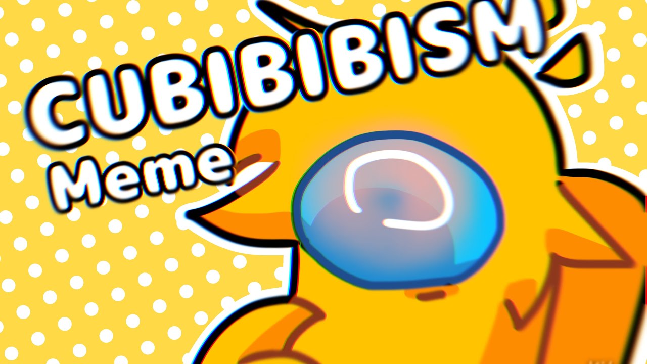 CUBIBIBISM || Meme - YouTube