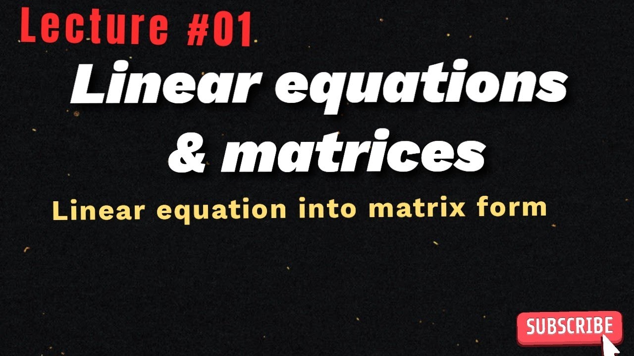 Lecture 01# Linear equations & matrices // Elementary linear Algebra ...