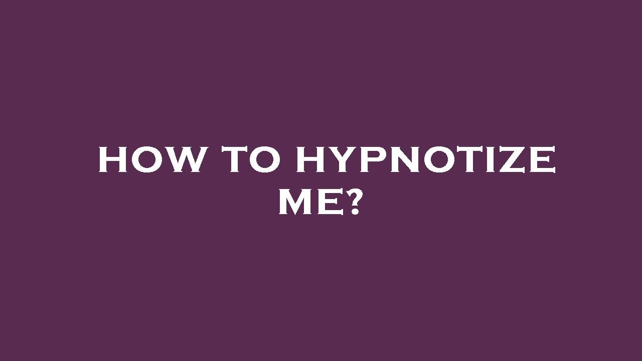 How to hypnotize me? - YouTube