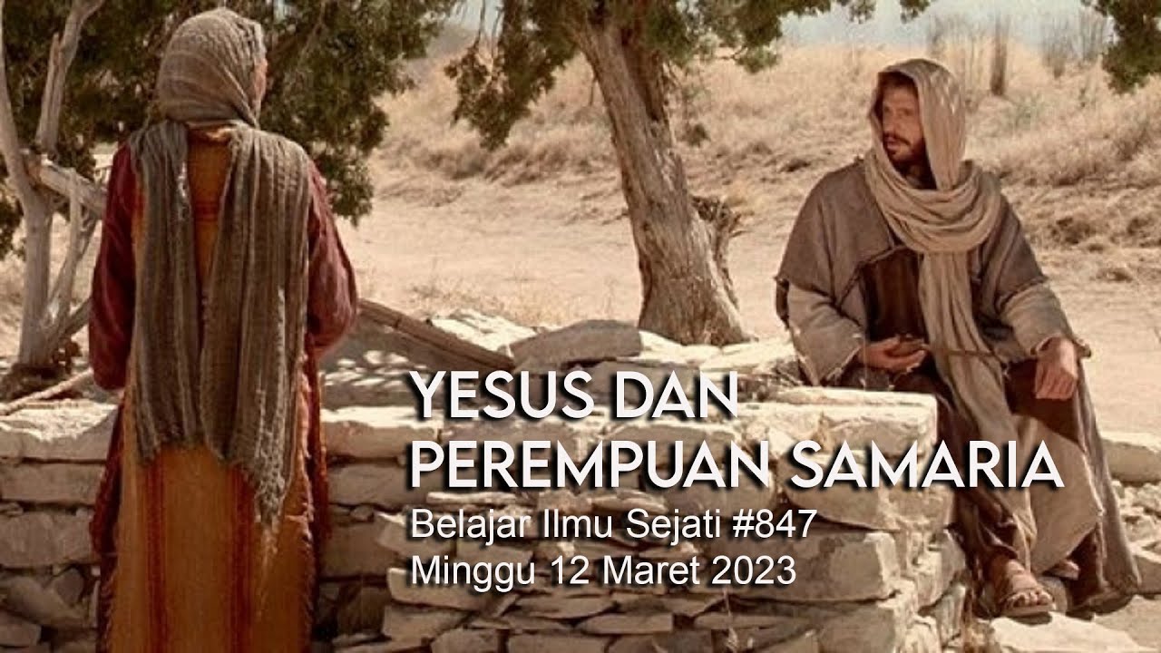 Yesus Dan Perempuan Samaria: Belajar Ilmu Sejati #847 Minggu 12 Maret 2023 - YouTube