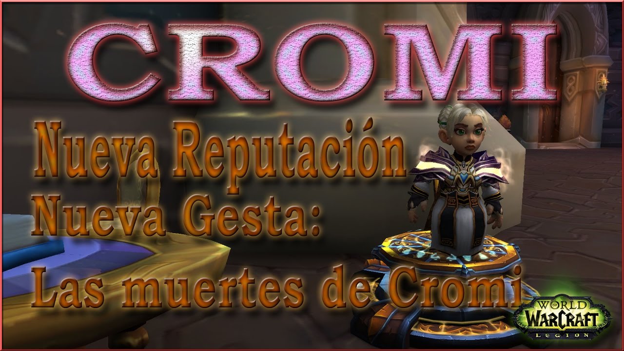 CROMI: Reputación y Gesta, Las muertes de Cromi | WoW Legion - YouTube