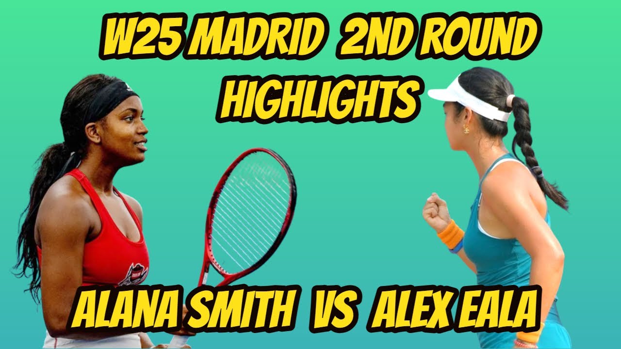 ALEX EALA VS ALANA SMITH W25 Madrid 2ND Rnd Highlights - YouTube