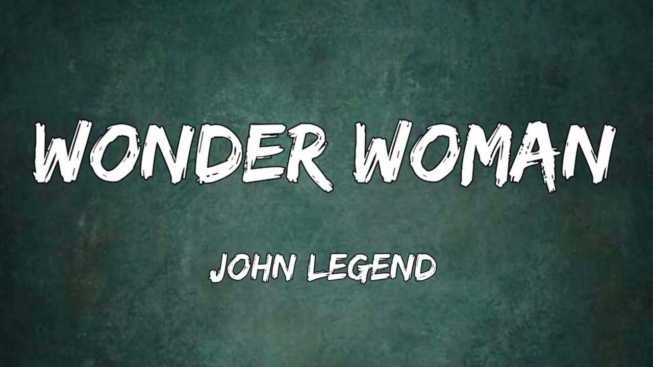 John Legend - Wonder Woman (Song Lyrics) - YouTube