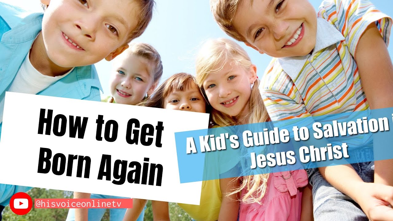 How to Get Born Again: A Kid's Guide to Salvation in Jesus Christ - YouTube