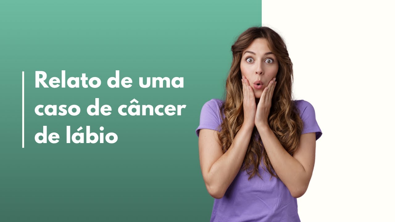 Relato de um caso de CÂNCER DE LÁBIO! - YouTube