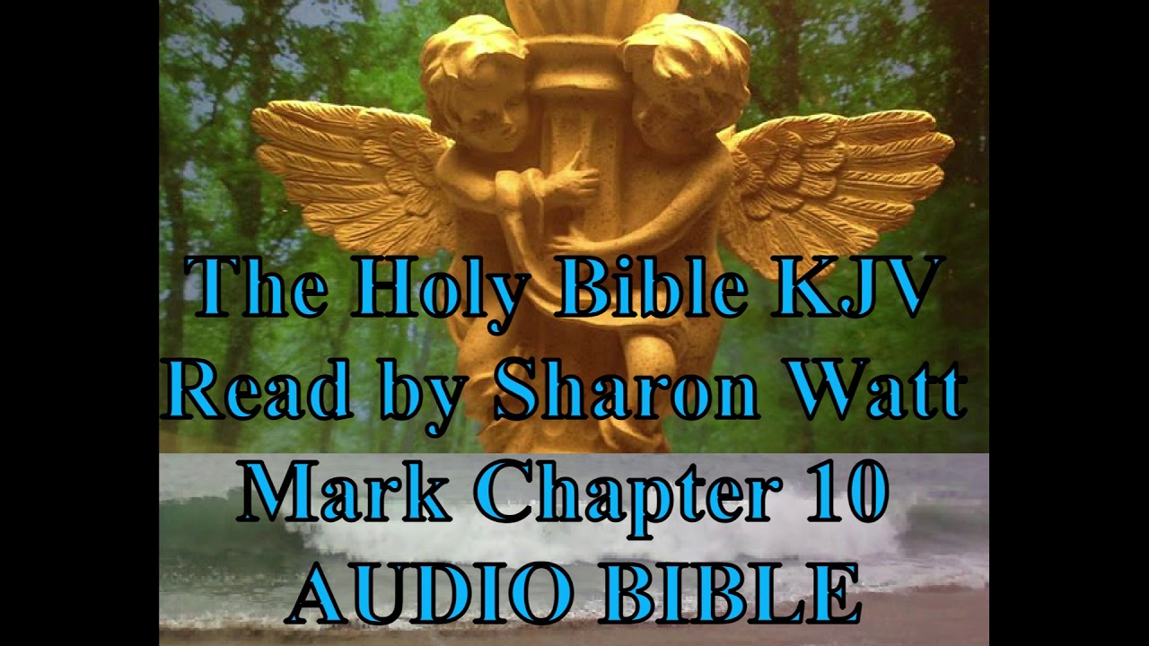 The Holy Bible KJV, Mark, Chapter 10, Read by Sharon Watt, Audio - YouTube