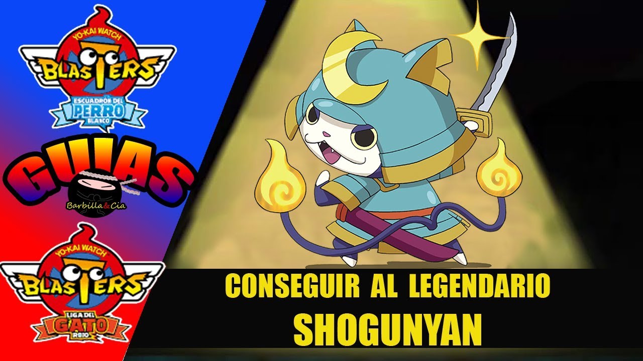[GUÍA] Yo-kai Watch Blasters | Cómo conseguir al LEGENDARIO SHOGUNYAN ...