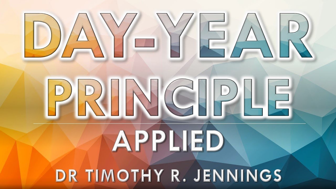 the DAY-YEAR principle to interpret Bible prophecy - Dr Tim Jennings ...