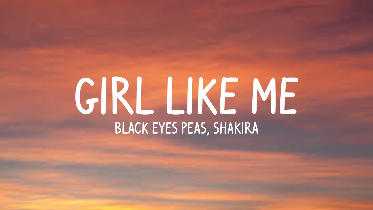 Black Eyed Peas, Shakira - GIRL LIKE ME (Letra/Lyrics) - YouTube