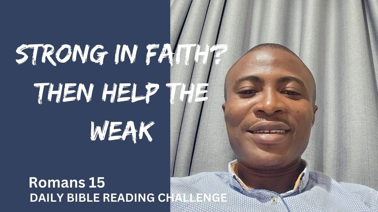 If You’re strong then help the weak | Romans 15 | Daily bible reading ...