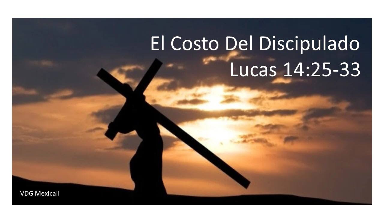 El Costo del Discipulado Lucas 14:25-33 - YouTube