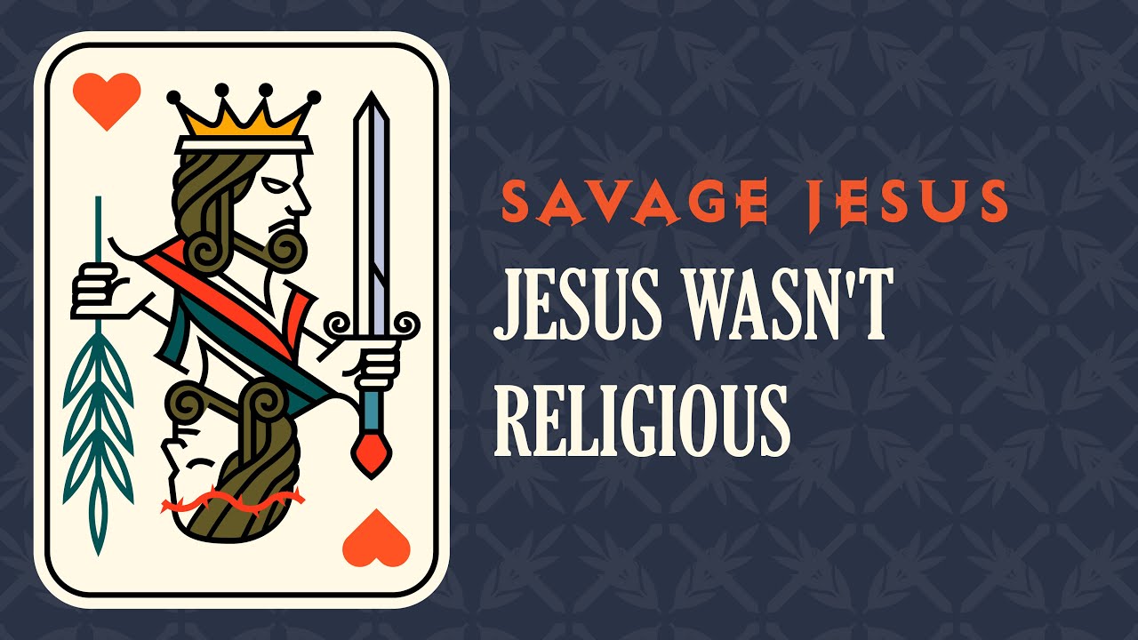 Savage Jesus: Jesus Wasn't Religious - YouTube