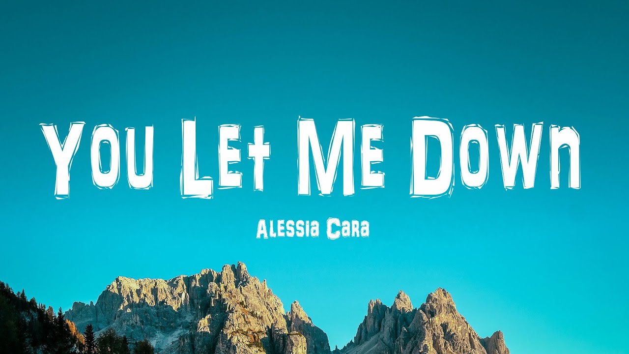Alessia Cara - You Let Me Down (Lyrics) - YouTube