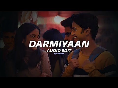 Darmiyaan - edit audio