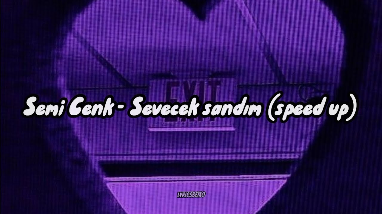 Semi Cenk - Sevecek sandım - (speed up) - YouTube