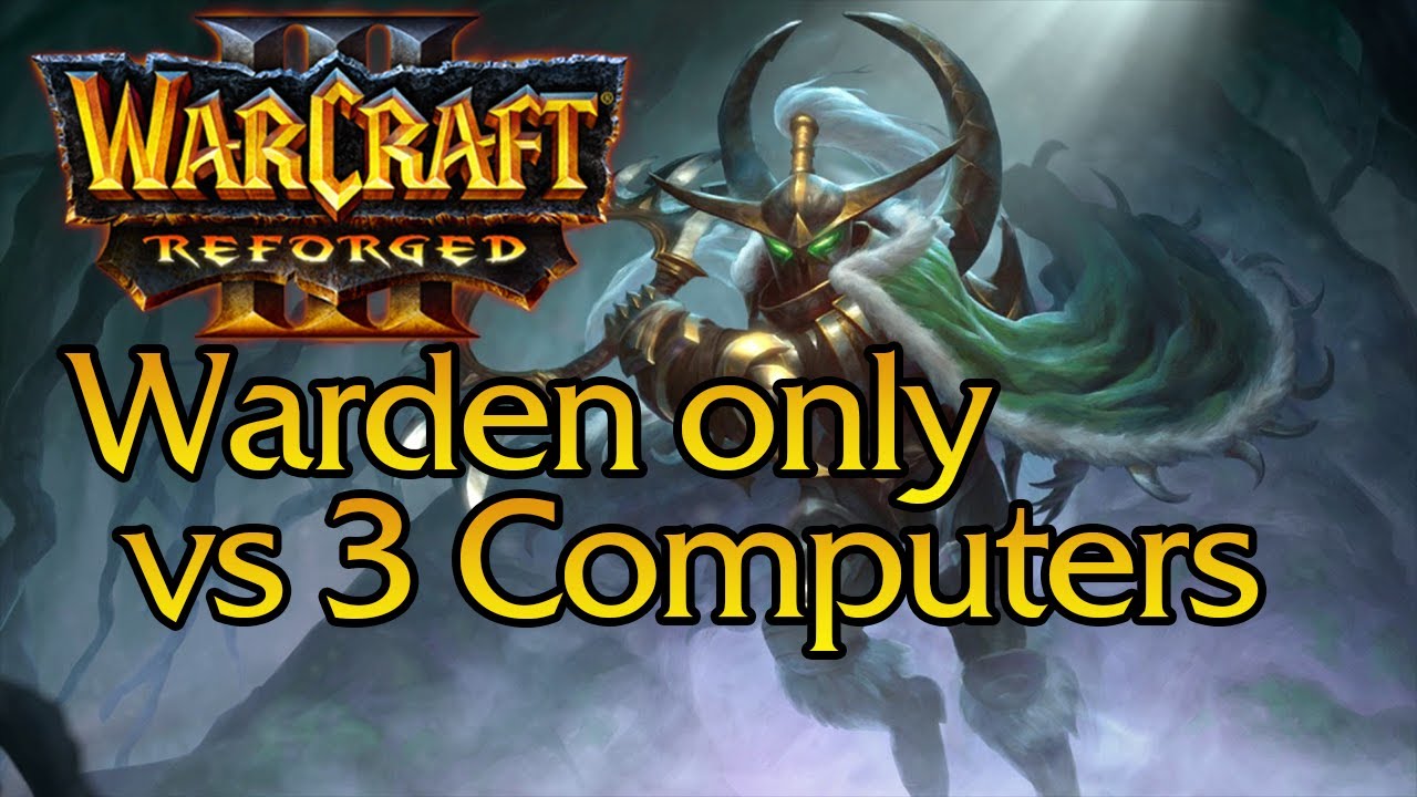 Warden only vs 3 Computers - Warcraft 3 Reforged - YouTube