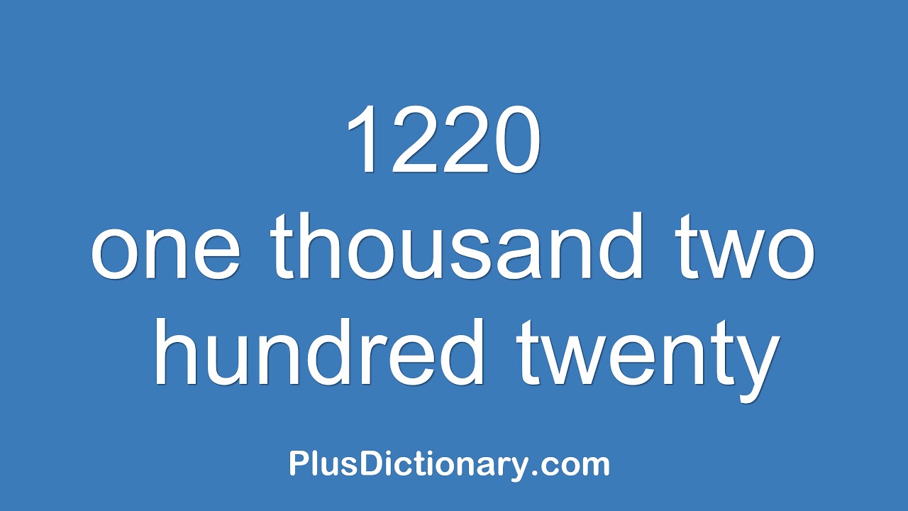 How to pronounce or say one thousand two hundred twenty - 1220 ...