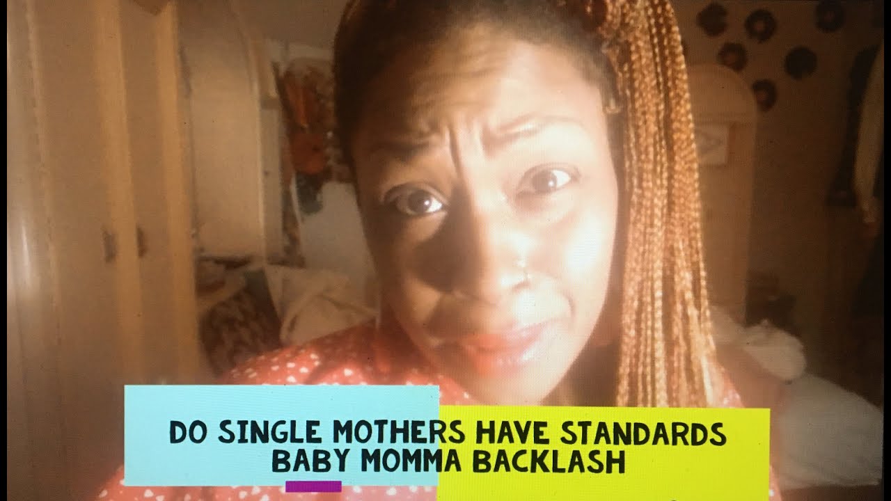 Do Single Mothers Have Standards and Baby Momma #babymama Backlash ...