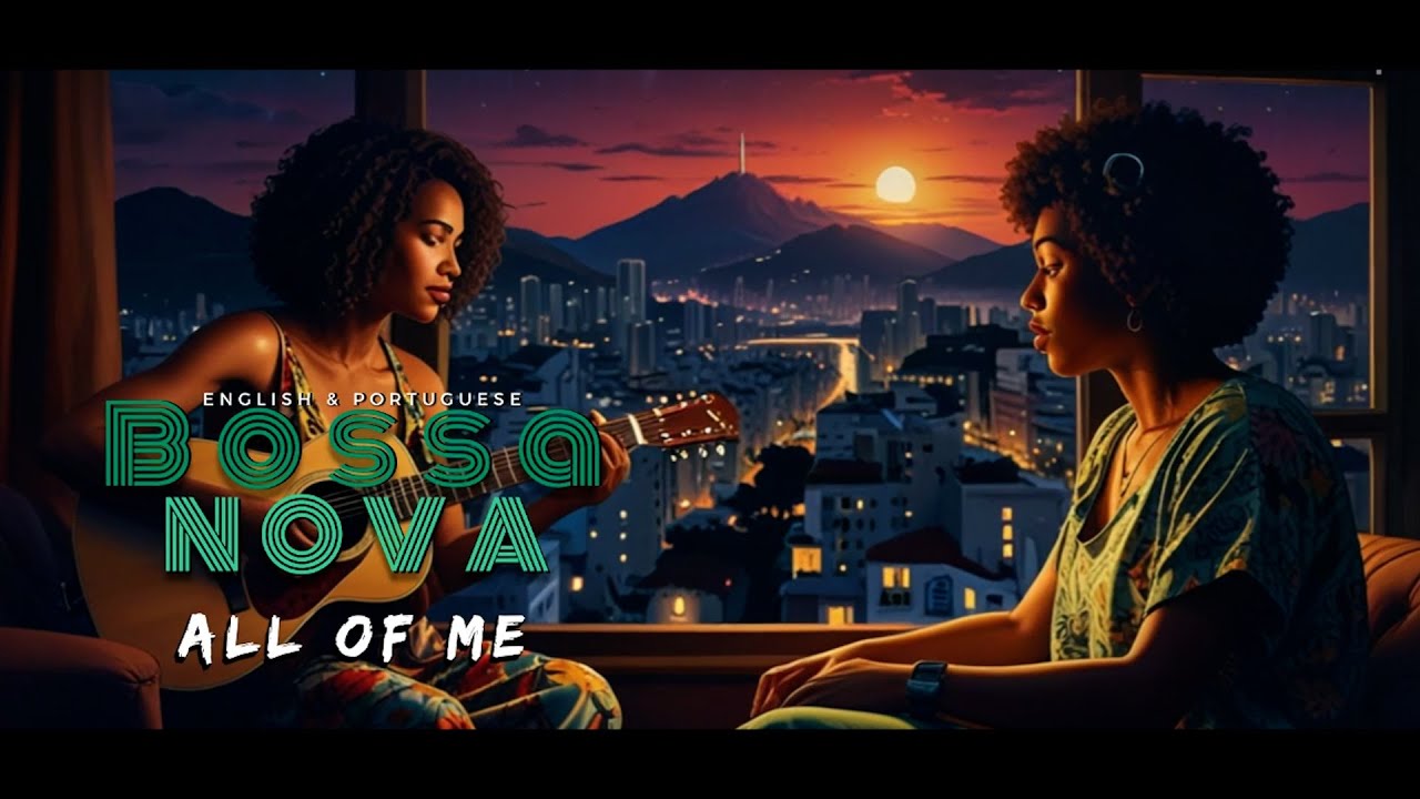 Unique Bossa Nova Love Songs / Romantic Vibes Playlist - All of Me ...