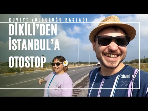Dikili’den İstanbul’a Otostop, Canım Arkadaşlarım #18