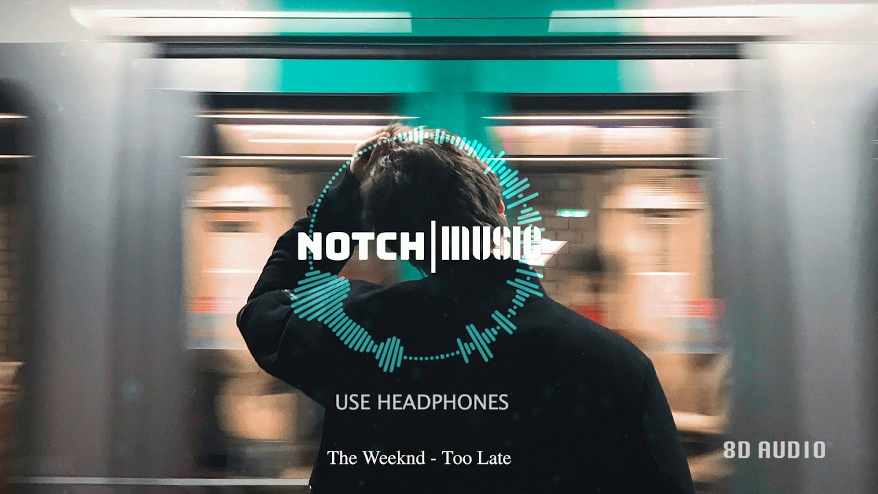 The Weeknd - Too Late [8D AUDIO] - YouTube