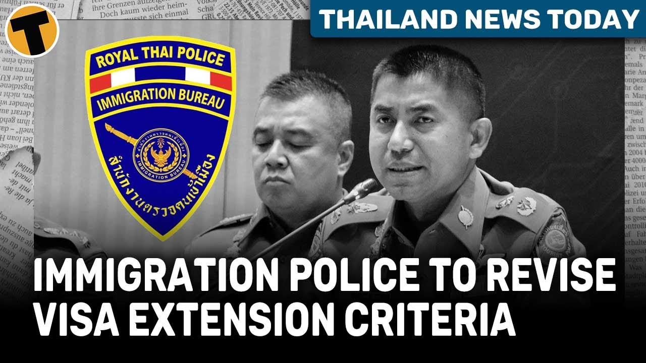 Thailand News Today | Immigration Police to Revise Visa Extension ...