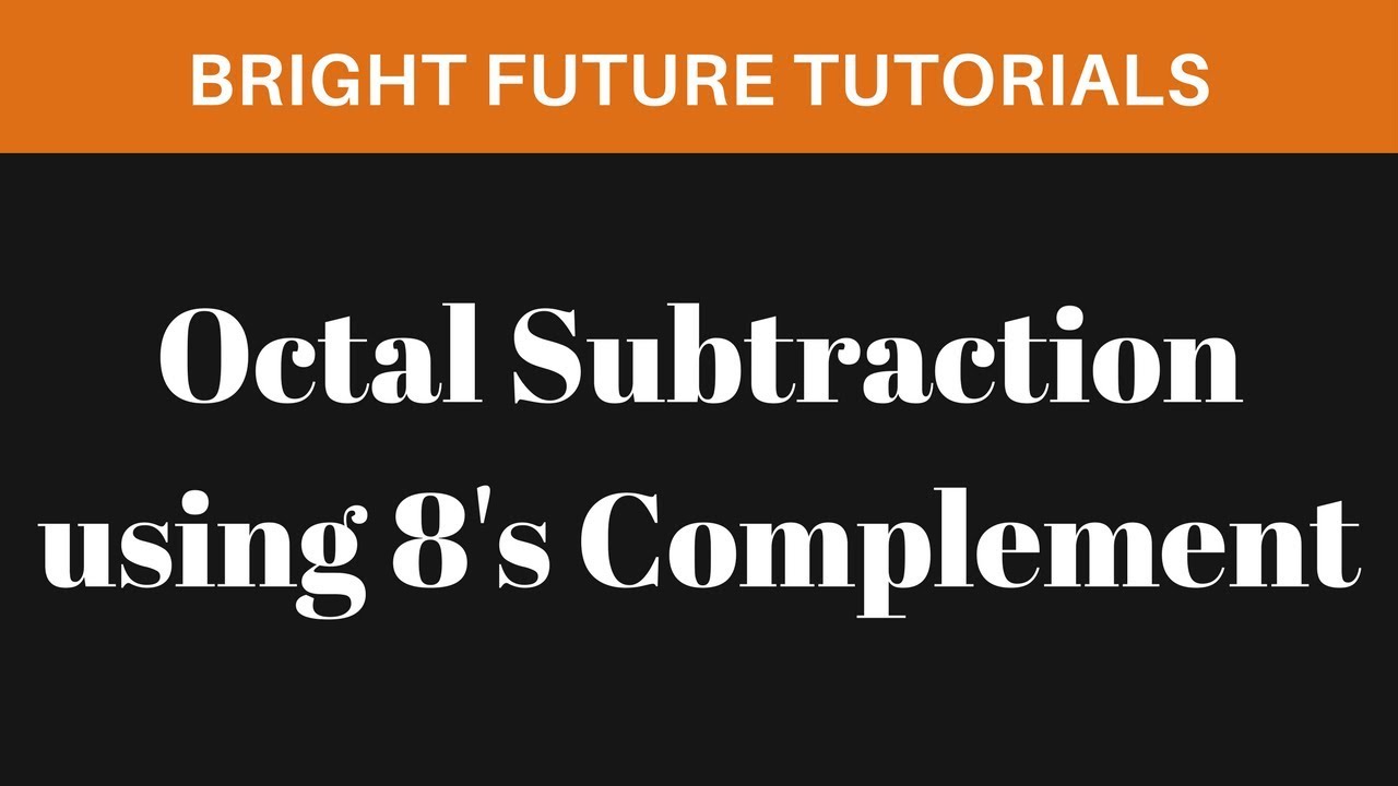 Octal Subtraction Using 8s Complement Youtube 7336