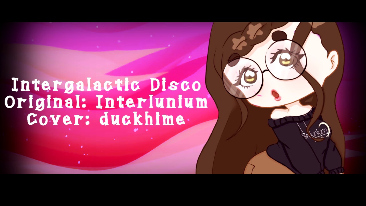 THANK YOU FOR 600+ SUBS!!!【duckhime】Intergalactic Disco - ｢Interlunium ...