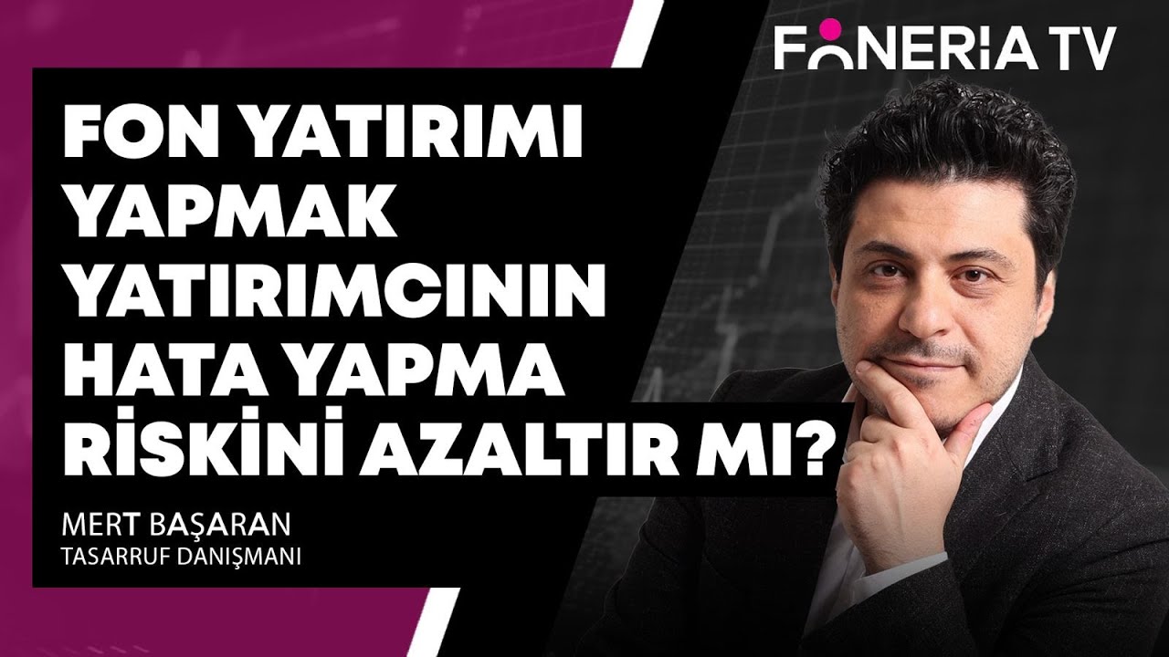 Fon Yatırımı Yapmak Yatırımcının Hata Yapma Riskini Azaltır Mı? I Mert Başaran I Foneria TV ...