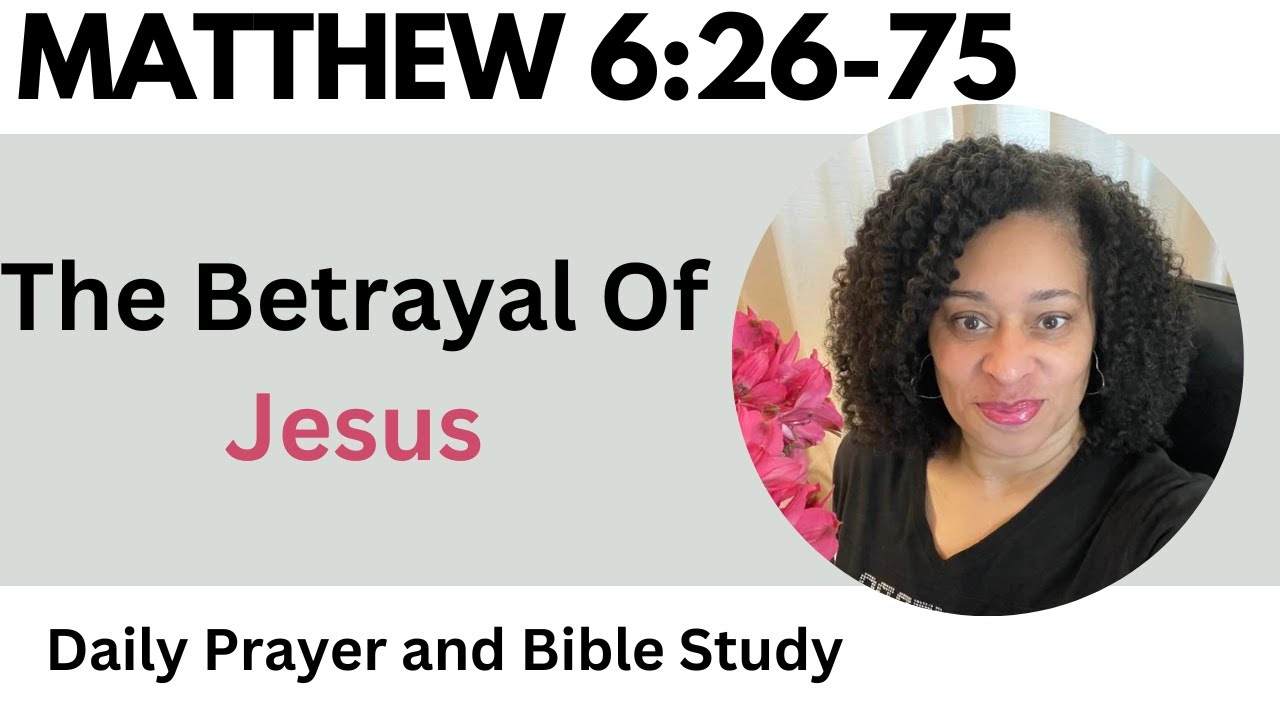 Matthew 26:26-75 - The Betrayal of Jesus - Daily Prayer Bible Study ...