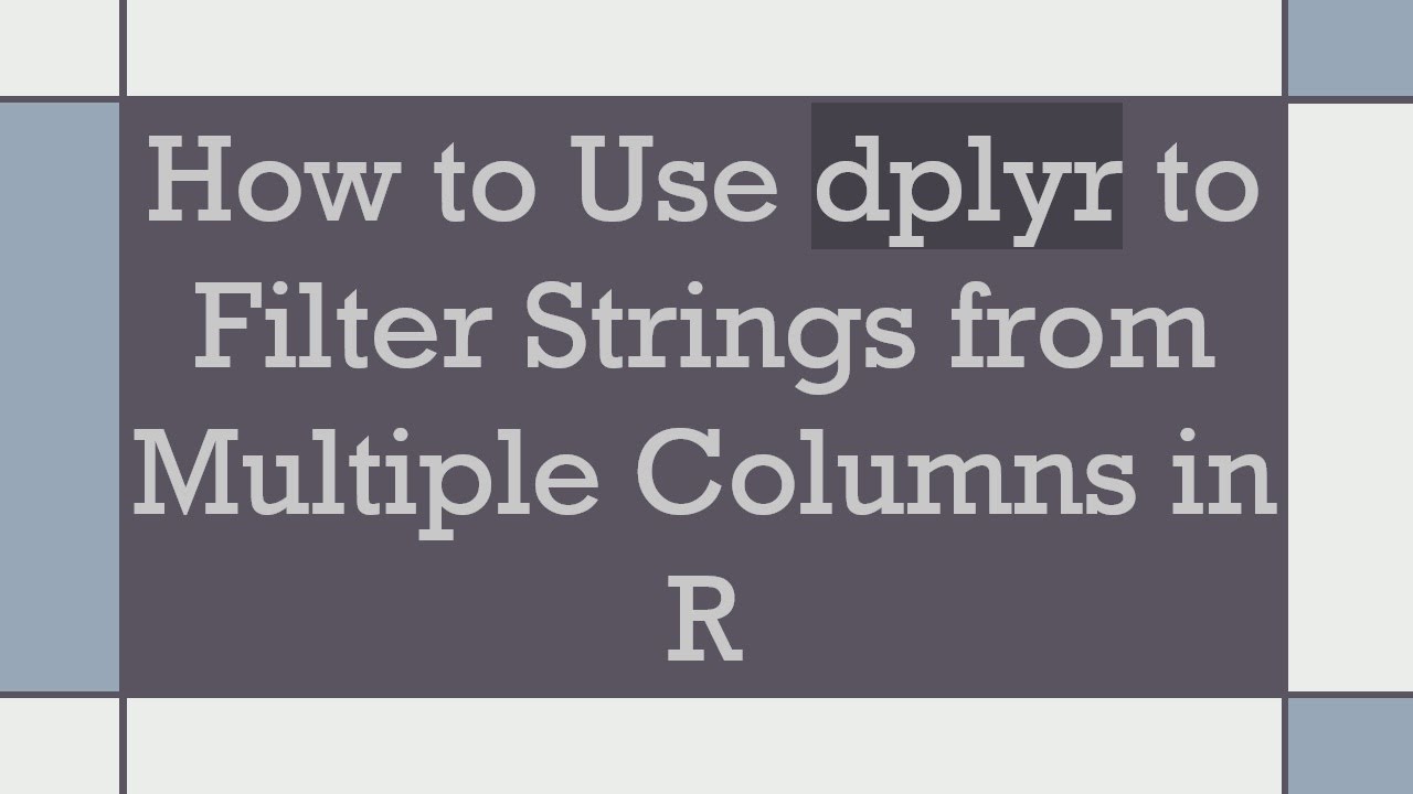 How to Use dplyr to Filter Strings from Multiple Columns in R - YouTube
