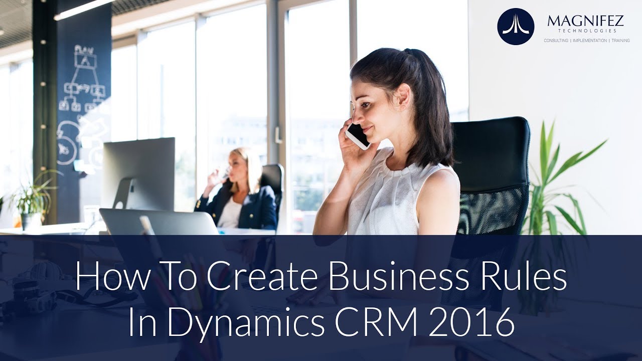 How to Create Business Rules in Dynamics CRM 2016 | Dynamics 365 ...
