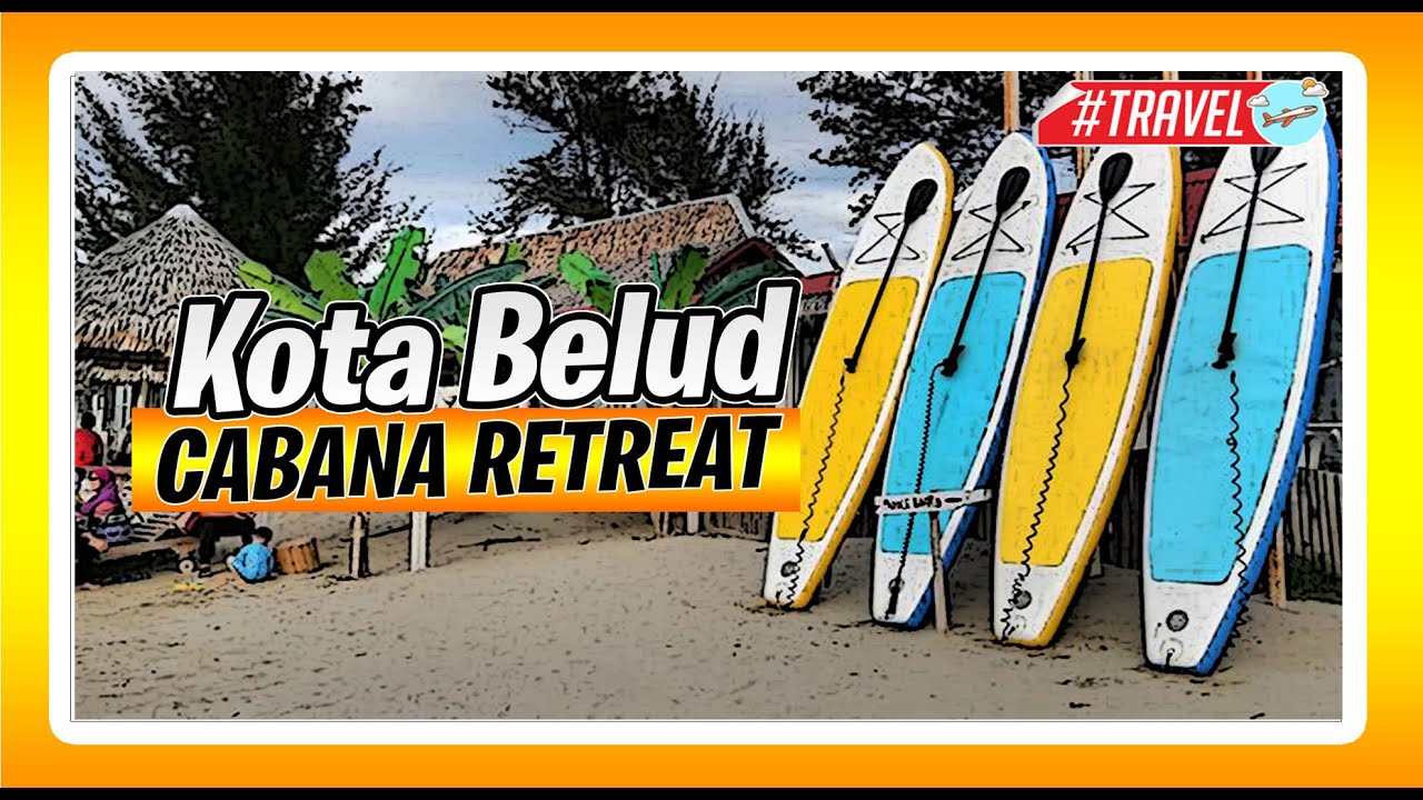 CABANA RETREAT KOTA BELUD, SABAH - YouTube