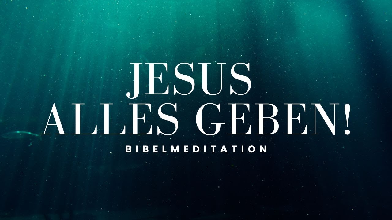 Jesus alles geben I Christliche Meditation I Sanfte Klänge und ...