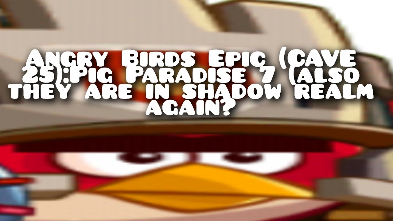 Angry Birds Epic(Cave 25):Pig Paradise 7 (but the angry birds is in the ...