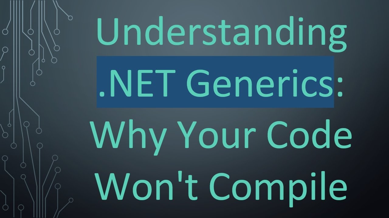Understanding .NET Generics: Why Your Code Won't Compile - YouTube